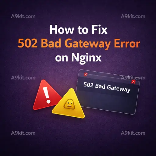 How to Fix 502 Bad Gateway Error on Nginx (Complete Guide) - A9kit.com ...